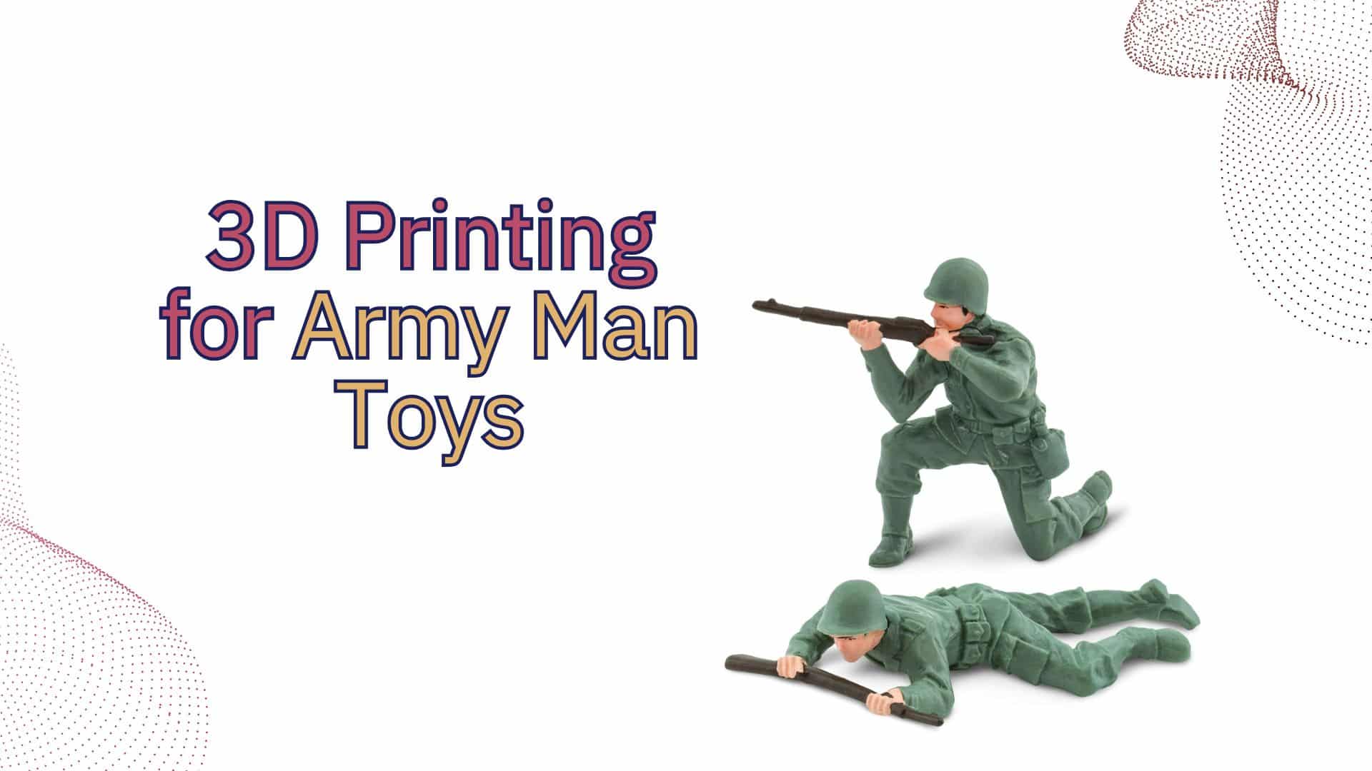 Optimizing 3D Printing for Army Man Toys: Best Materials and Techniques ...